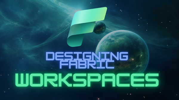 Designing Microsoft Fabric Workspaces Designing Microsoft Fabric Workspaces